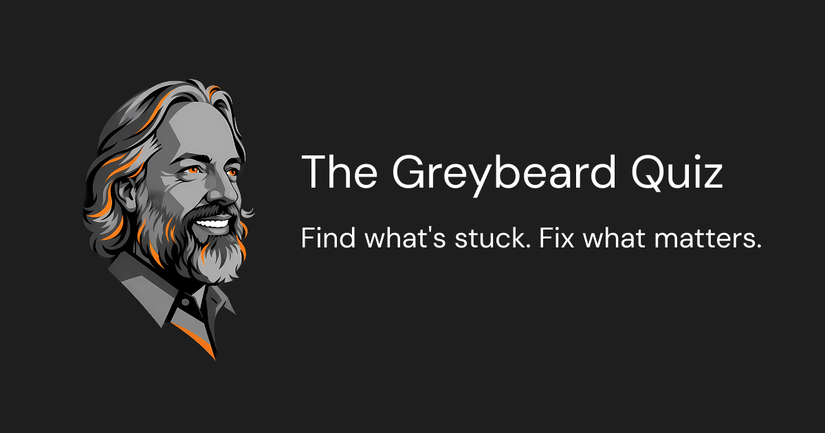 The Greybeard Quiz | Find What's Stuck. Fix What Matters.
